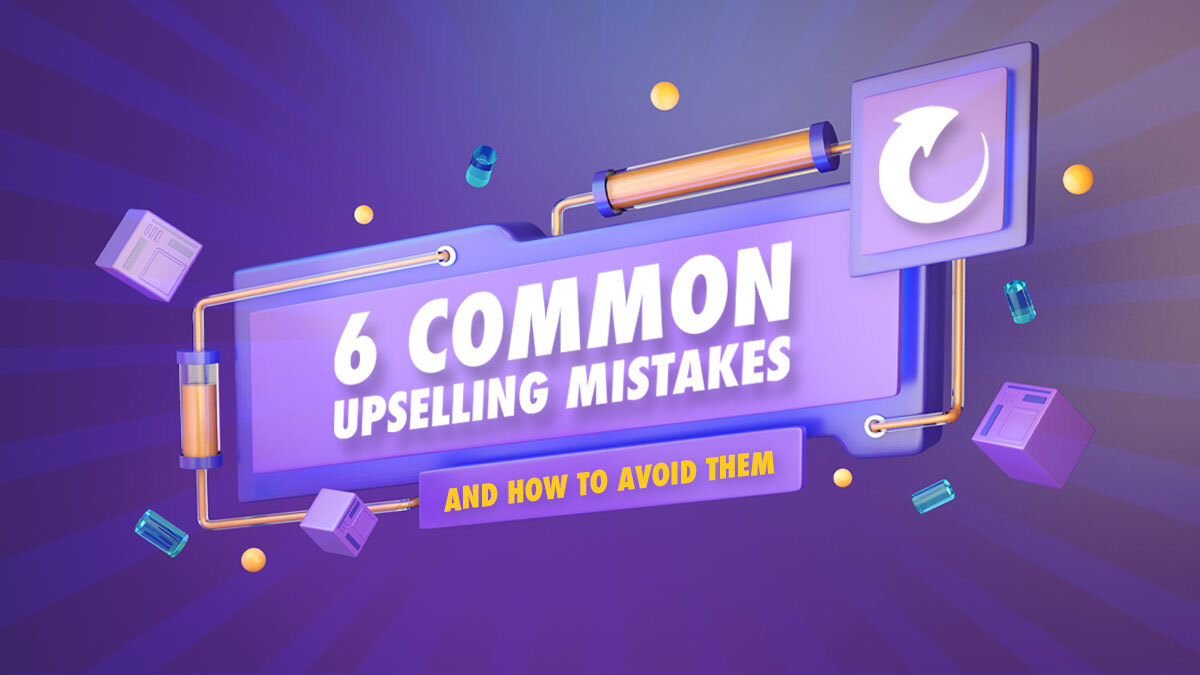 6 Common Upselling Mistakes and How to Avoid Them | Upsellit